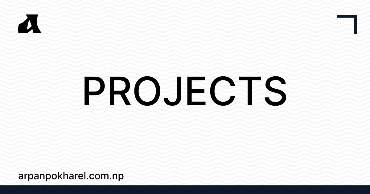 Arpan Pokharel - Projects